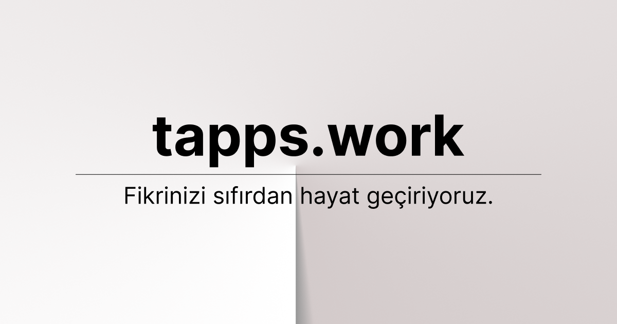 tapps.work - Fikrinizi Sıfırdan Hayata Geçiriyoruz | Web & Mobil ...